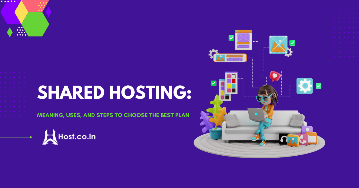 Shared Hosting: Meaning, Uses, And Steps To Choose The Best Plan