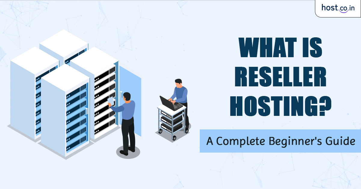 What is Reseller Hosting? A Complete Beginner’s Guide