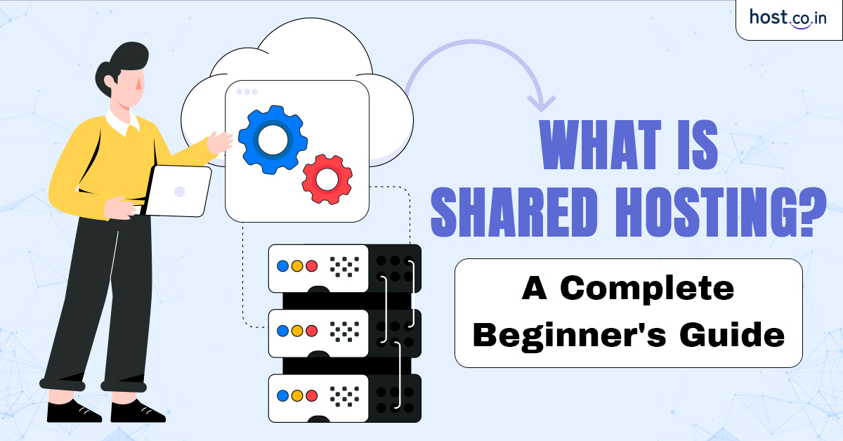 What is Shared Hosting? A Complete Beginner’s Guide