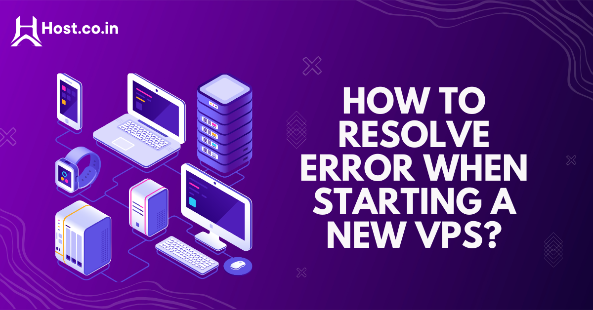 How to Resolve Error When Starting a New VPS?
